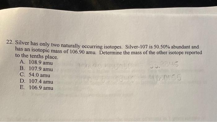 Solved 22. Silver has only two naturally occurring isotopes. | Chegg.com