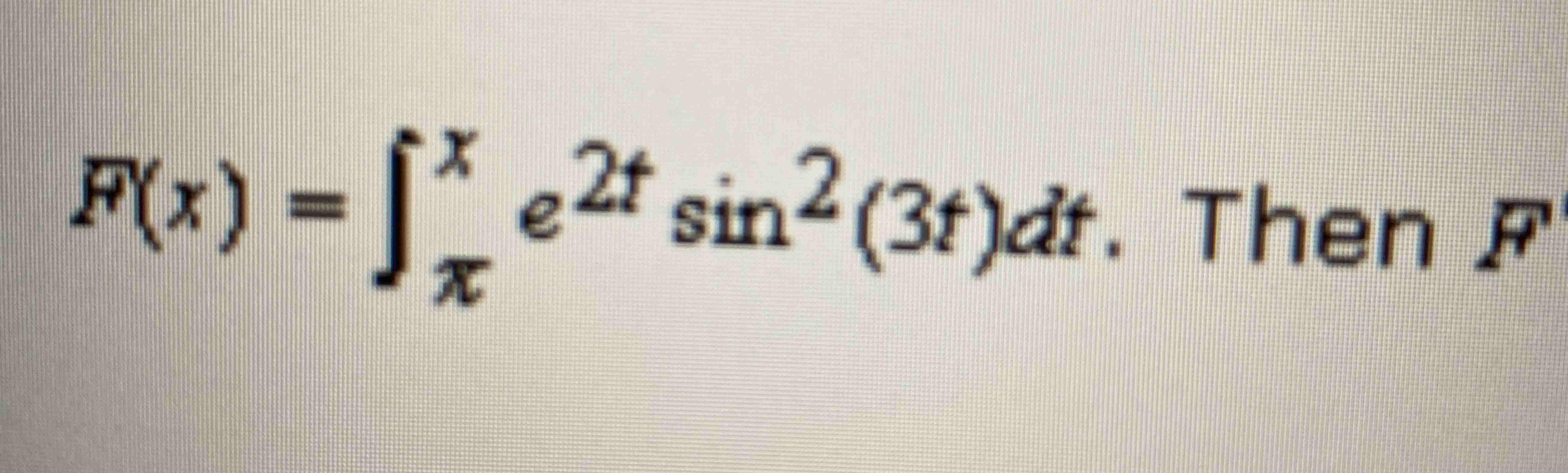 Solved F(x)=∫πxe2tsin2(3t)dt. ﻿Then F | Chegg.com