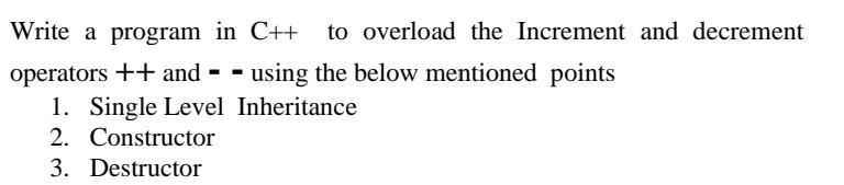 Solved Write a program in C++ to overload the Increment and | Chegg.com