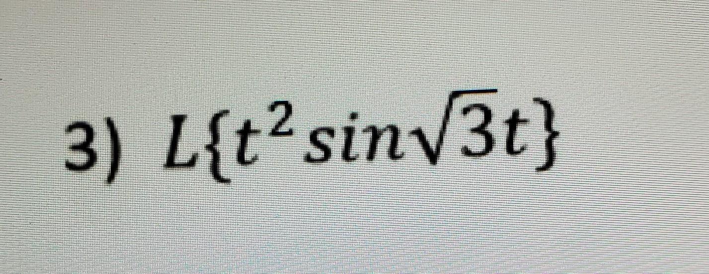 Solved 3) L{tésinv3t} 2 8) L{S sin2(t – t)cos3tdt} t ) e | Chegg.com
