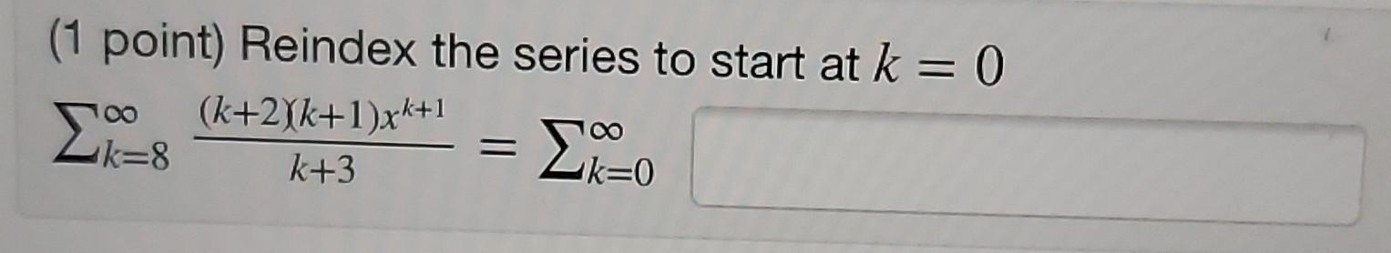 Solved (1 point) Reindex the series to start at k=0 | Chegg.com