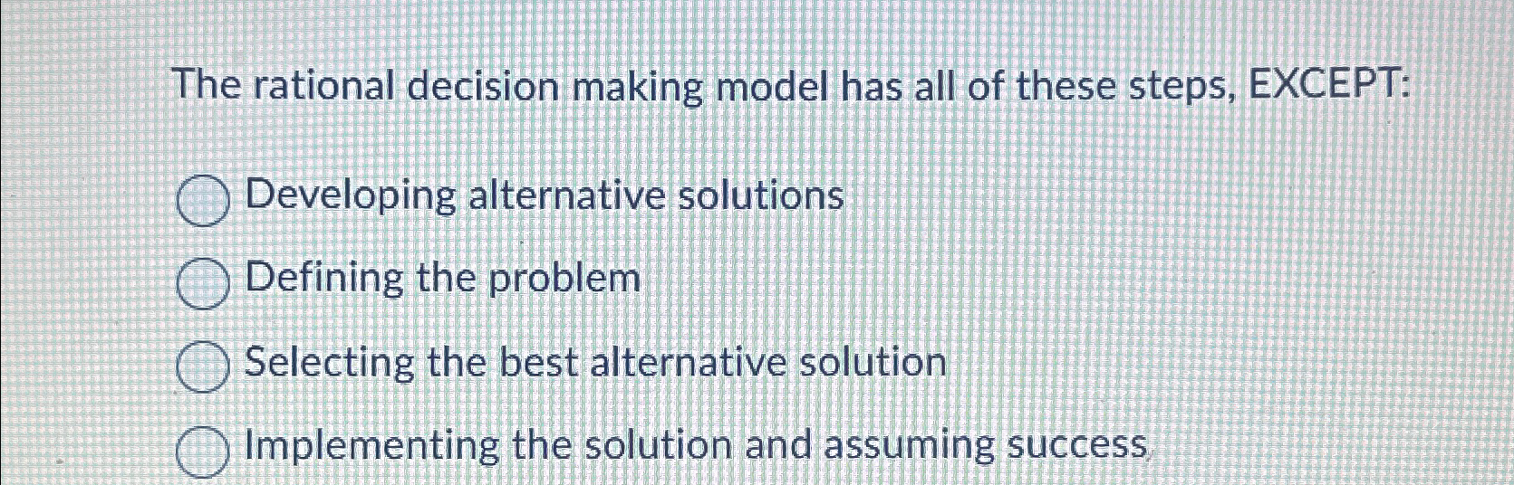 Solved The rational decision making model has all of these | Chegg.com