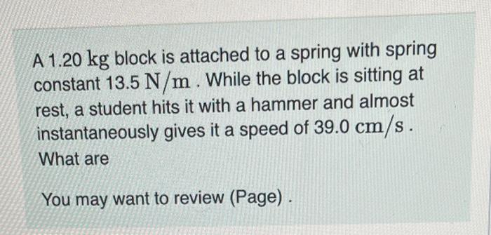 Solved A 1.20 kg block is attached to a spring with spring | Chegg.com
