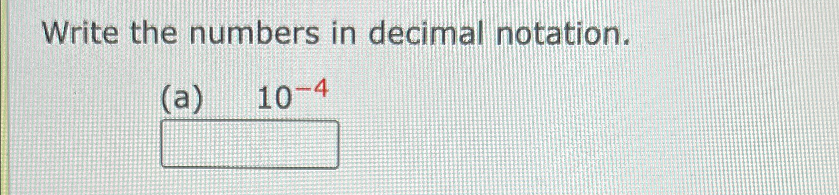 Solved Write the numbers in decimal notation.(a) 10-4 | Chegg.com