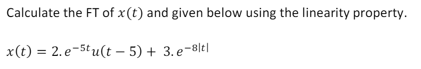 Solved Calculate the FT of x(t) ﻿and given below using the | Chegg.com