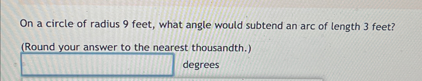 Solved On a circle of radius 9 ﻿feet, what angle would | Chegg.com