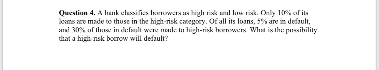 Solved Question 4. ﻿A bank classifies borrowers as high risk | Chegg.com