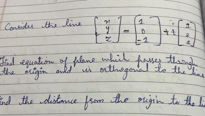 Solved Consider the line ⎣⎡xyz⎦⎤=⎣⎡10−1⎦⎤+t⎣⎡121⎦⎤ Find | Chegg.com
