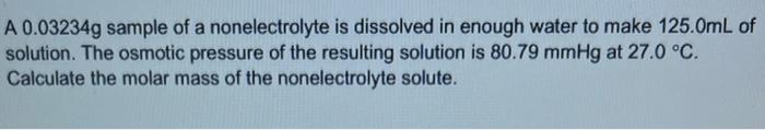 Solved A 0.03234g sample of a nonelectrolyte is dissolved in | Chegg.com
