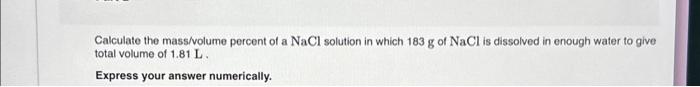 Solved Calculate the mass/volume percent of a NaCl solution | Chegg.com