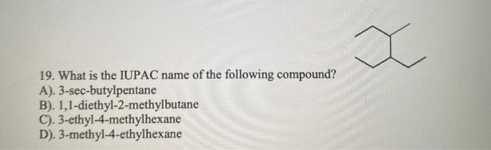Solved 19. What is the IUPAC name of the following compound? | Chegg.com