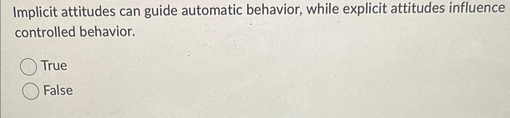 Solved Implicit attitudes can guide automatic behavior, | Chegg.com
