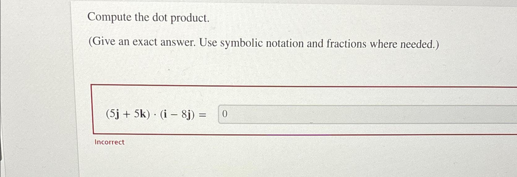 Solved Compute the dot product.(Give an exact answer. Use | Chegg.com