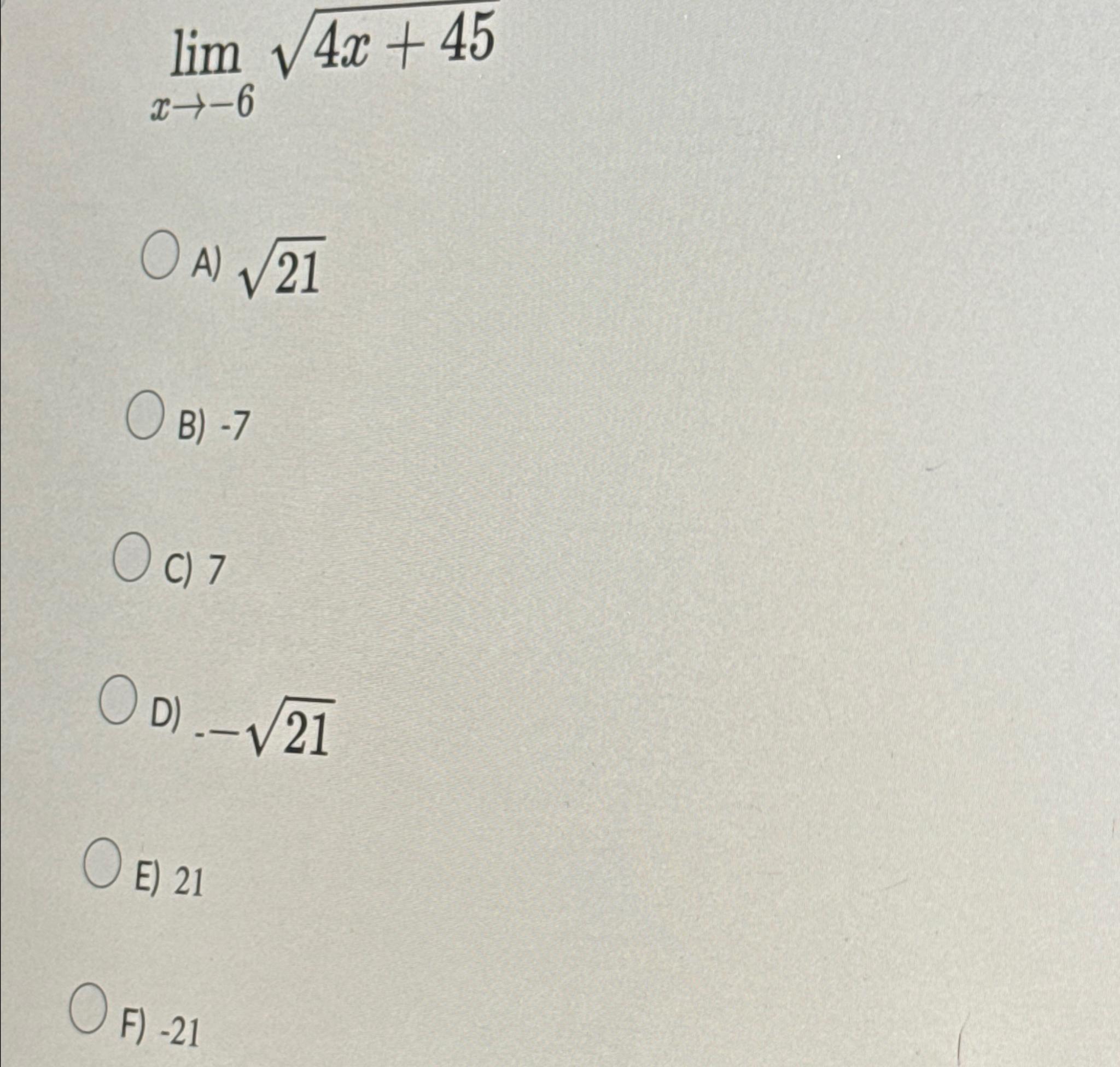 Solved limx→-64x+452A) 212B) -7C) 7D) -212E) 21F) -21 | Chegg.com