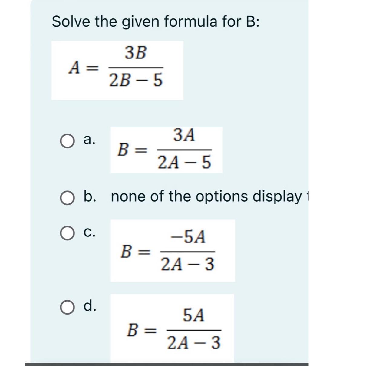 Solved Solve the given formula for B ﻿:A=3B2B-5a. B=3A2A-5b. | Chegg.com