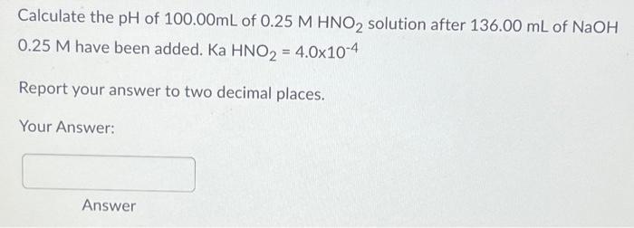 Solved Calculate the pH of 100.00mL of 0.25 M HNO2 solution | Chegg.com