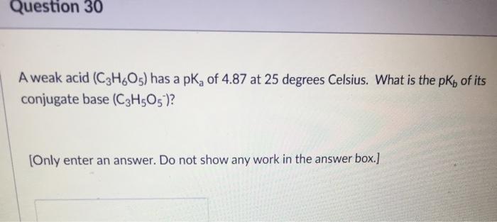 Solved Question 30 A weak acid (C3H6Os) has a pk, of 4.87 at | Chegg.com