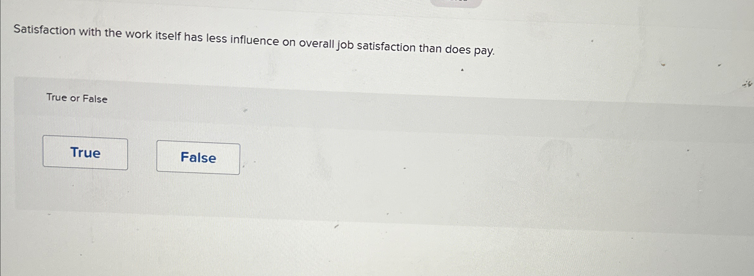 Solved Satisfaction with the work itself has less influence | Chegg.com