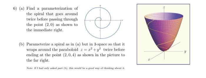 Solved 6) (a) Find a parameterization of the spiral that | Chegg.com