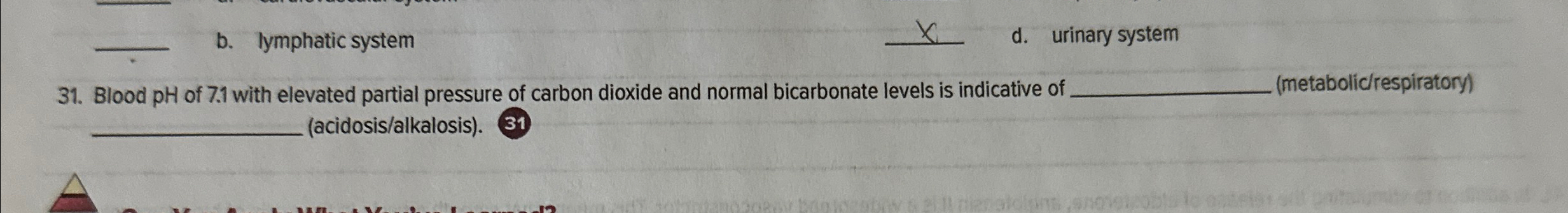 Solved 31. ﻿Blood pH ﻿of 7.1 ﻿with elevated partial pressure | Chegg.com