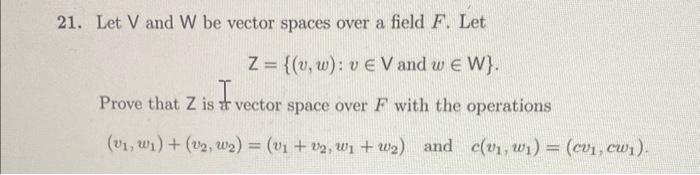 Solved 21. Let V and W be vector spaces over a field F. Let | Chegg.com