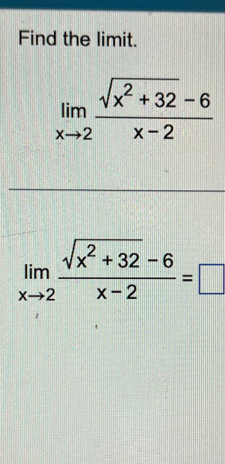 Solved Find the limit.limx→2x2+322-6x-2limx→2x2+322-6x-2= | Chegg.com
