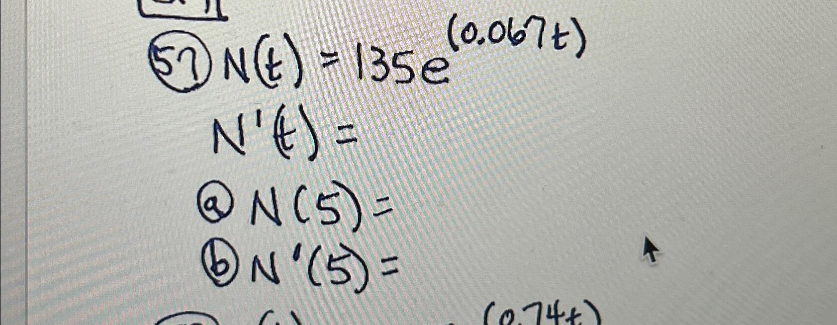 Solved (57) N(t)=135e(0.067t)N'(t)= ﻿(a) N(5)= ﻿(b) N'(5)= | Chegg.com