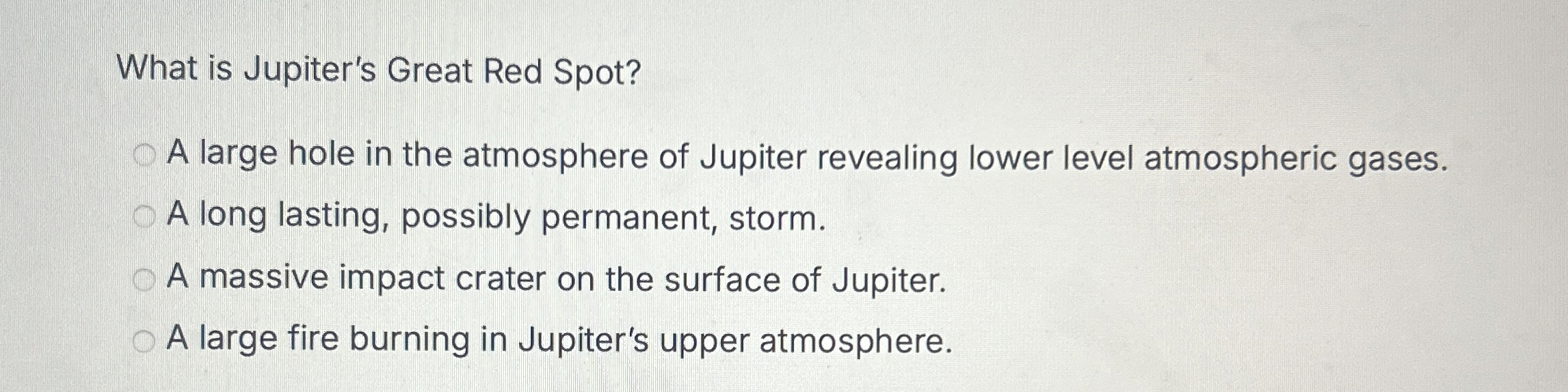 Solved What is Jupiter's Great Red Spot?A large hole in the | Chegg.com