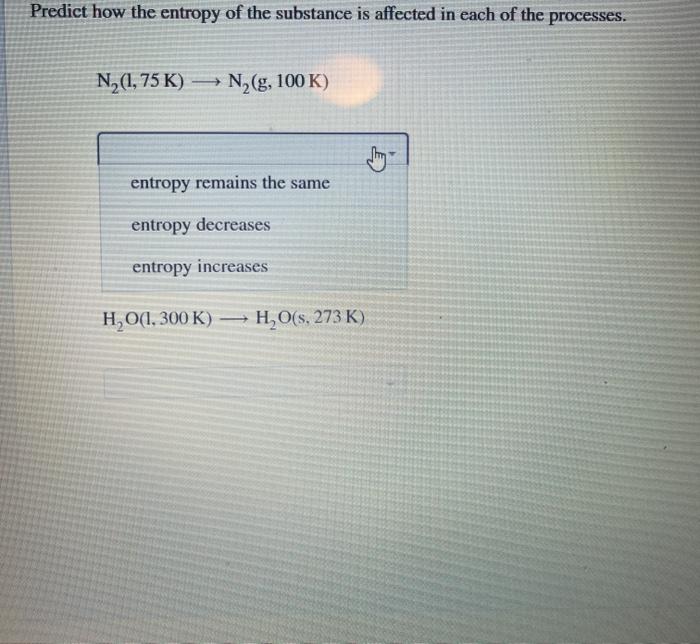 Solved Predict how the entropy of the substance is affected | Chegg.com