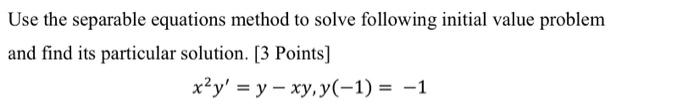 Solved Use the separable equations method to solve following | Chegg.com