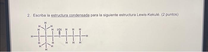 Solved 2. Escriba la estructura condensada para la siguiente | Chegg.com