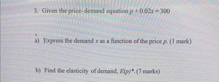Solved 3. Given the price-demand equation p+0.02x=300 a) | Chegg.com