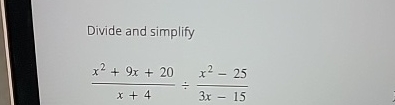 Solved Divide and simplifyx2+9x+20x+4÷x2-253x-15 | Chegg.com