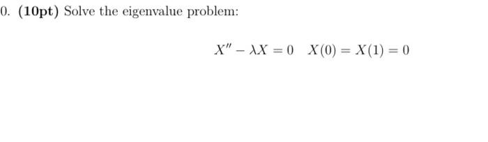 Solved 0. (10pt) Solve the eigenvalue problem: | Chegg.com