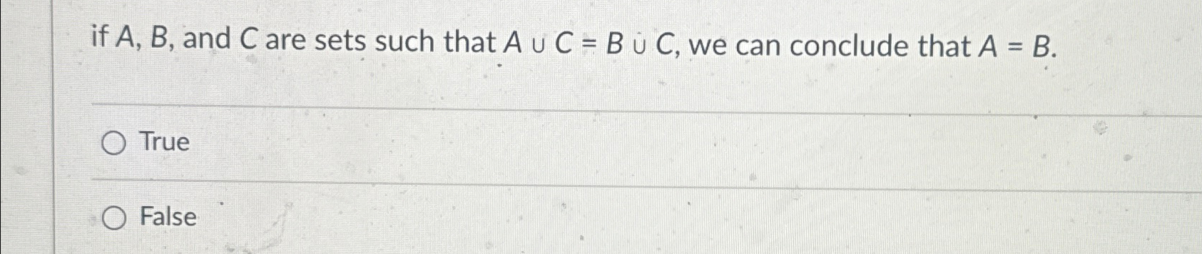 Solved if A,B, ﻿and C ﻿are sets such that A∪C=B∪C, ﻿we can | Chegg.com