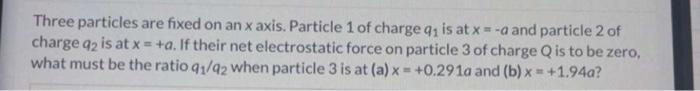 Solved Three particles are fixed on an x axis. Particle 1 of | Chegg.com