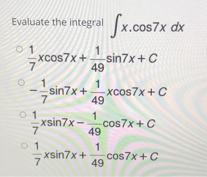 Solved Evaluate the integral the integral [x.co X.cos 7x dx | Chegg.com