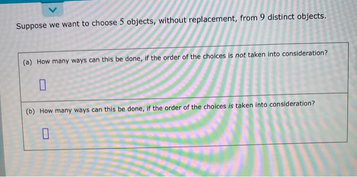 Solved Suppose We Want To Choose 5 Objects Without