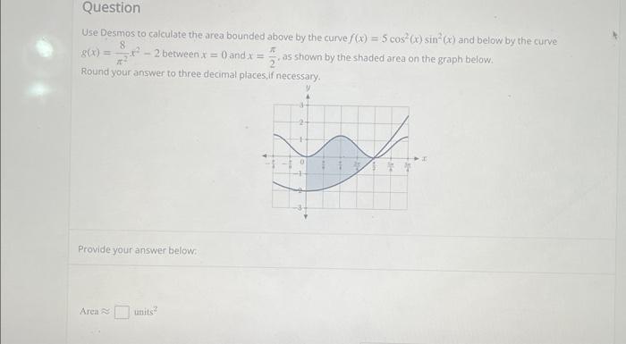 Solved Use Desmos to calculate the area bounded above by the | Chegg.com
