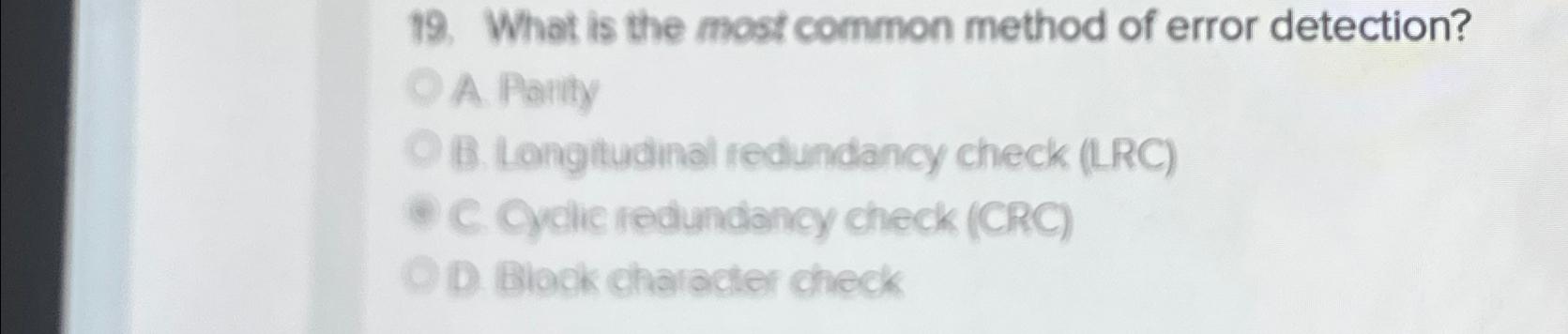 Solved What is the most common method of error detection?A. | Chegg.com