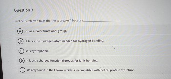 Solved Question 3 Proline is referred to as the "helix | Chegg.com