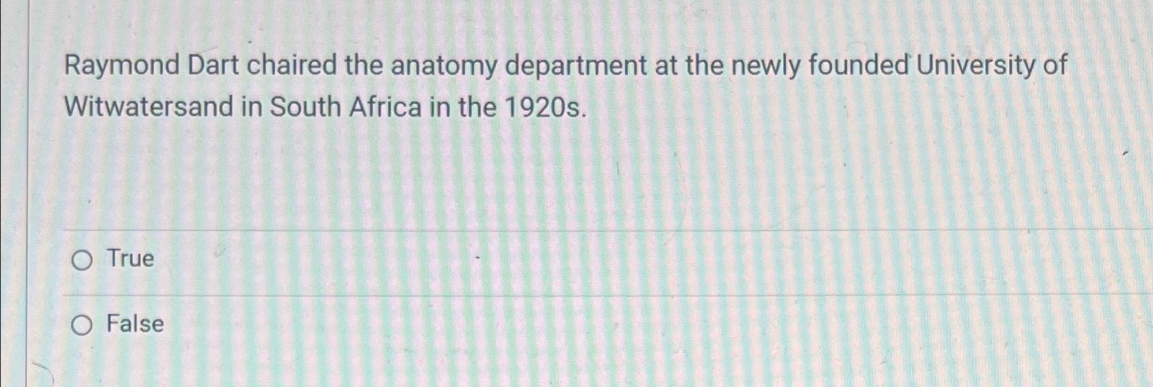 Solved Raymond Dart chaired the anatomy department at the | Chegg.com