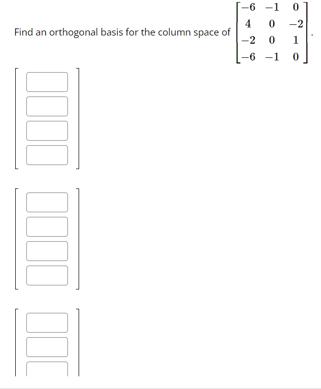 Solved Find an orthogonal basis for the column space of | Chegg.com