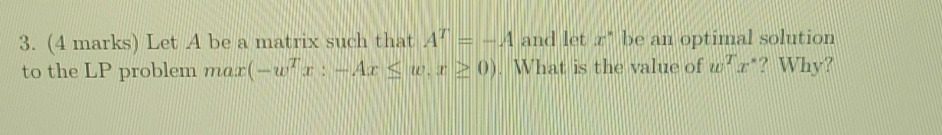 Solved 3. ( 4 marks) Let A be a matrix such that AT=−A and | Chegg.com