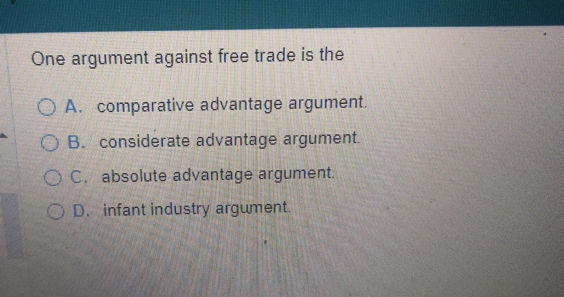 Solved One argument against free trade is theA. ﻿comparative | Chegg.com