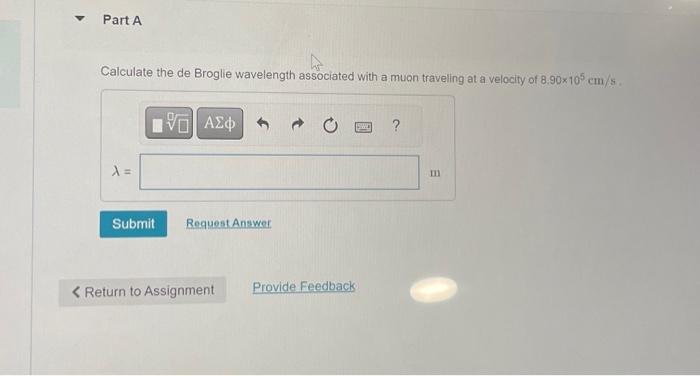 Solved Part A 4 Calculate the de Broglie wavelength | Chegg.com