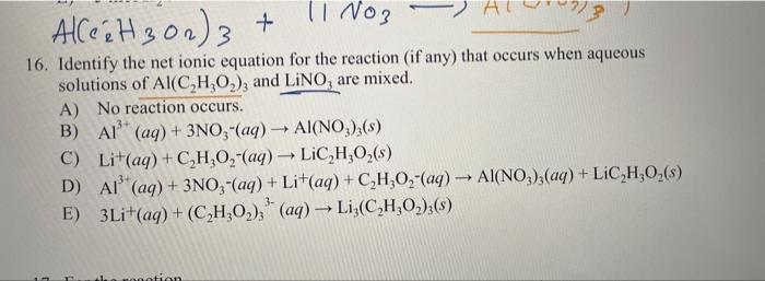 Solved A((C2H3O2)3+11NO3 16. Identify the net ionic equation | Chegg.com