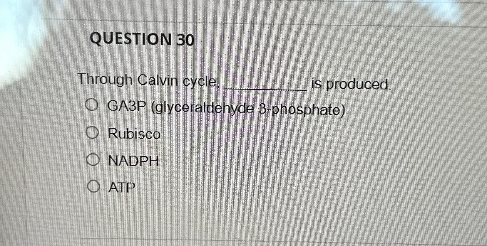 Solved QUESTION 30Through Calvin cycle, is produced.GA3P | Chegg.com