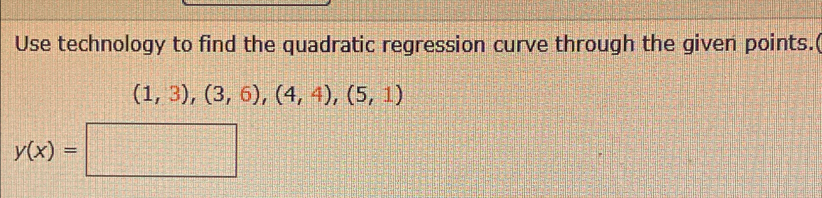 Solved Use technology to find the quadratic regression curve | Chegg.com