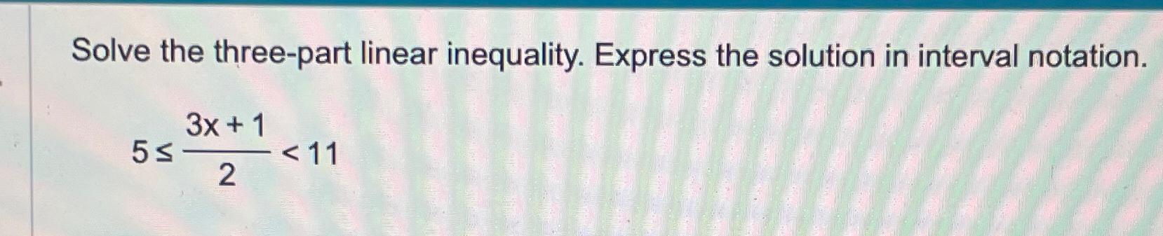 Solved Solve the three-part linear inequality. Express the | Chegg.com
